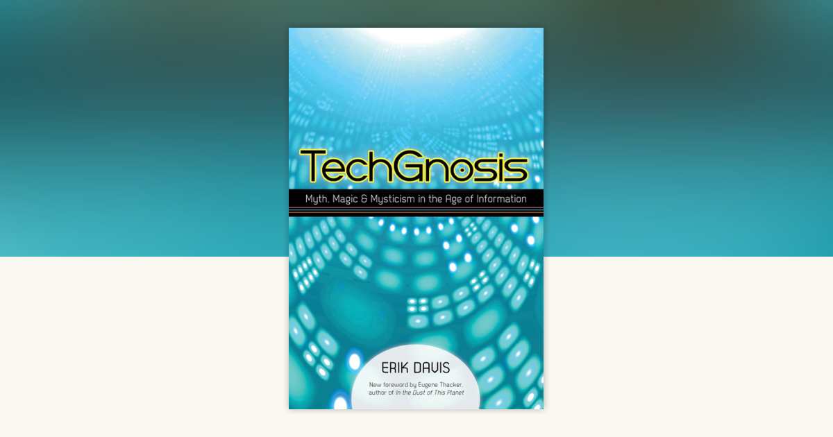 TechGnosis by Erik Davis: 9781583949306 | PenguinRandomHouse.com: Books