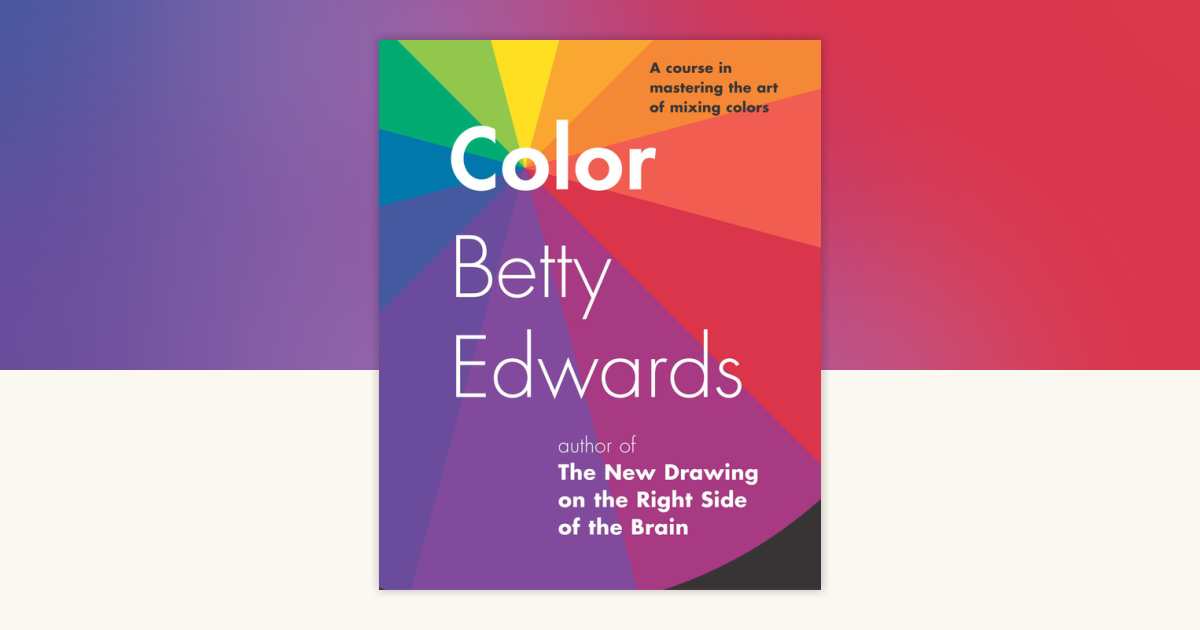 Color by Betty Edwards: 9781585422197 | PenguinRandomHouse.com: Books