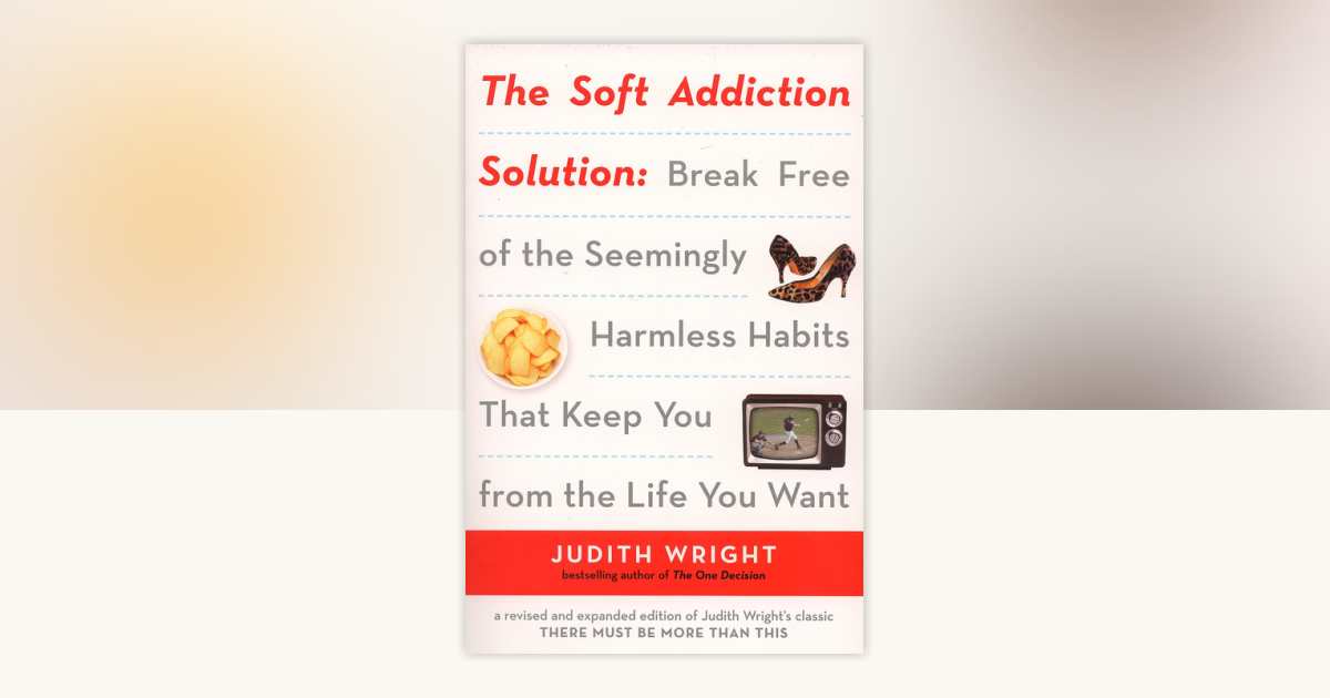 The Soft Addiction Solution by Judith Wright: 9781585425327 ...