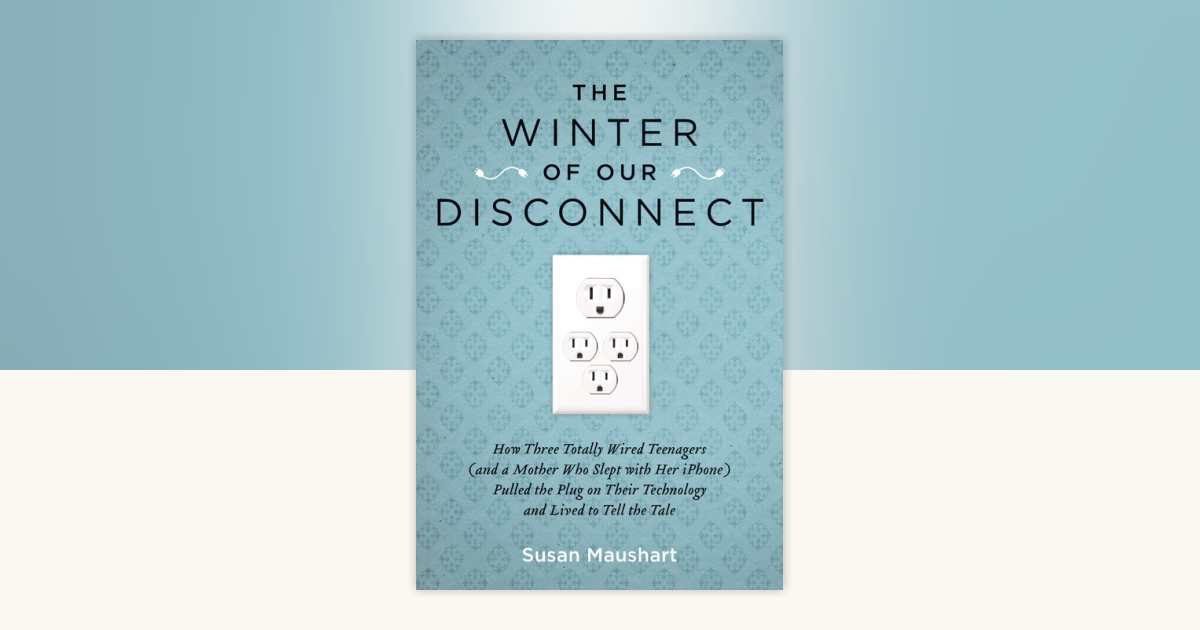 The Winter of Our Disconnect by Susan Maushart: 9781585428557 ...