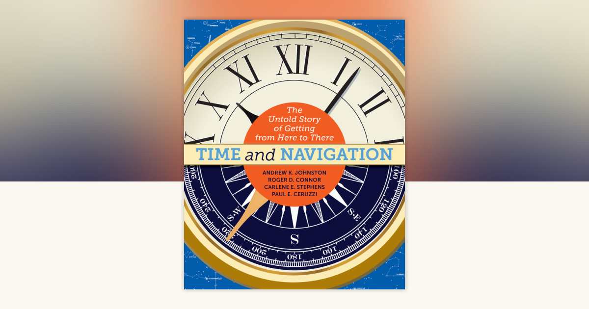 Time and Navigation by Andrew K. Johnston, Roger D. Connor, Carlene E ...
