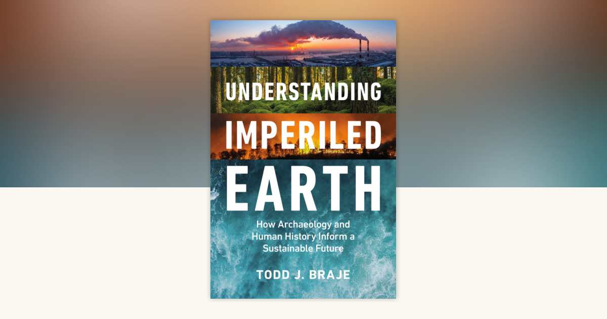 Understanding Imperiled Earth by Todd J. Braje: 9781588347596 ...