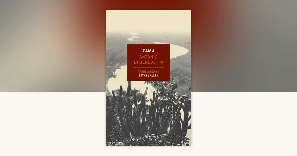 Zama by Antonio Di Benedetto: 9781590177174 | PenguinRandomHouse.com: Books