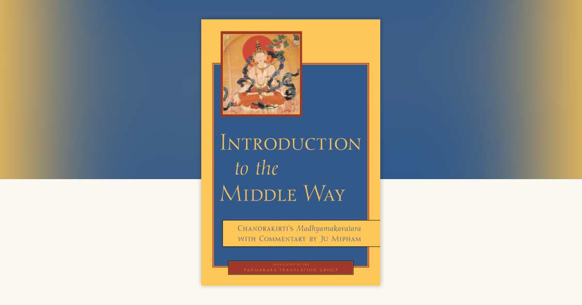 Introduction to the Middle Way by Jamgon Mipham, Chandrakirti ...