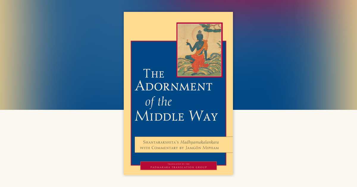 The Adornment of the Middle Way by Jamgon Mipham, Shantarakshita ...