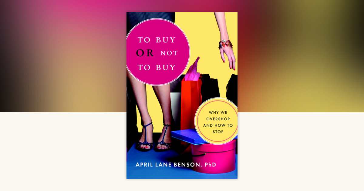 To Buy or Not to Buy by April Lane Benson, PhD: 9781590305997 ...