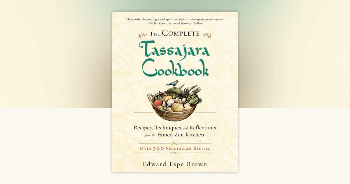 The Complete Tassajara Cookbook by Edward Espe Brown: 9781590308295 ...