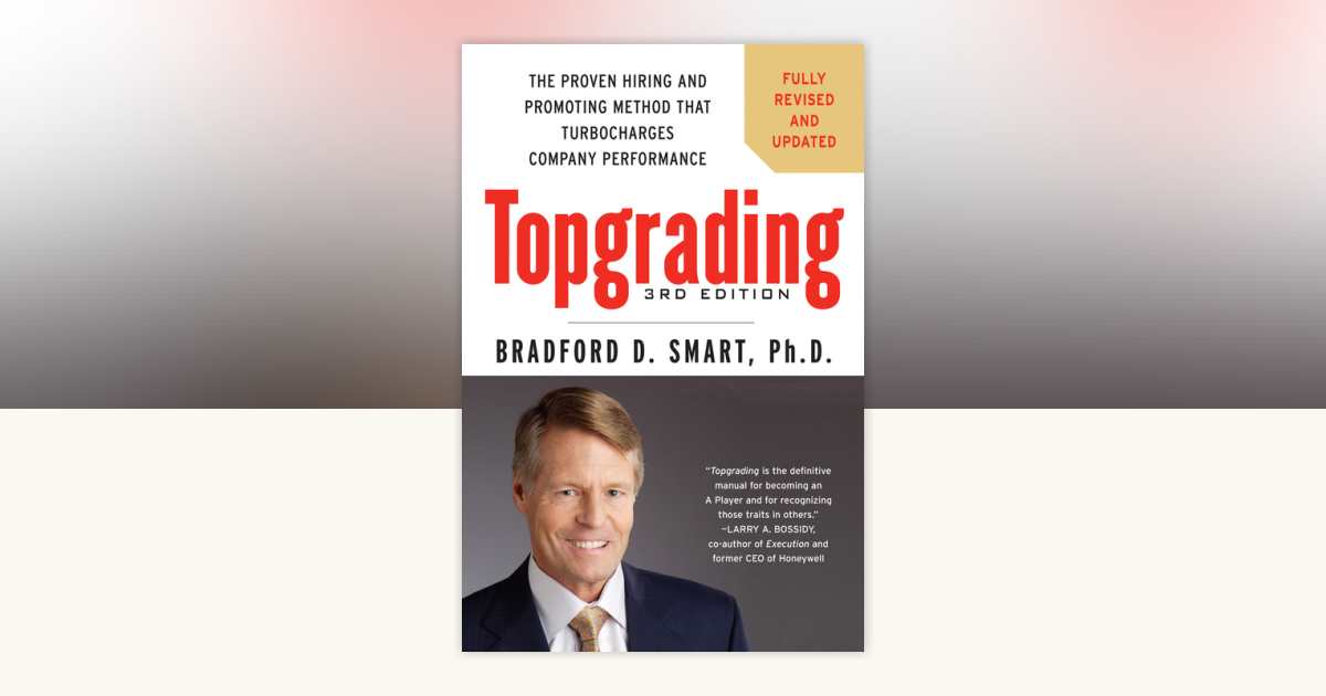 Topgrading, 3rd Edition by Bradford D. Smart Ph.D.: 9781591845263 ...