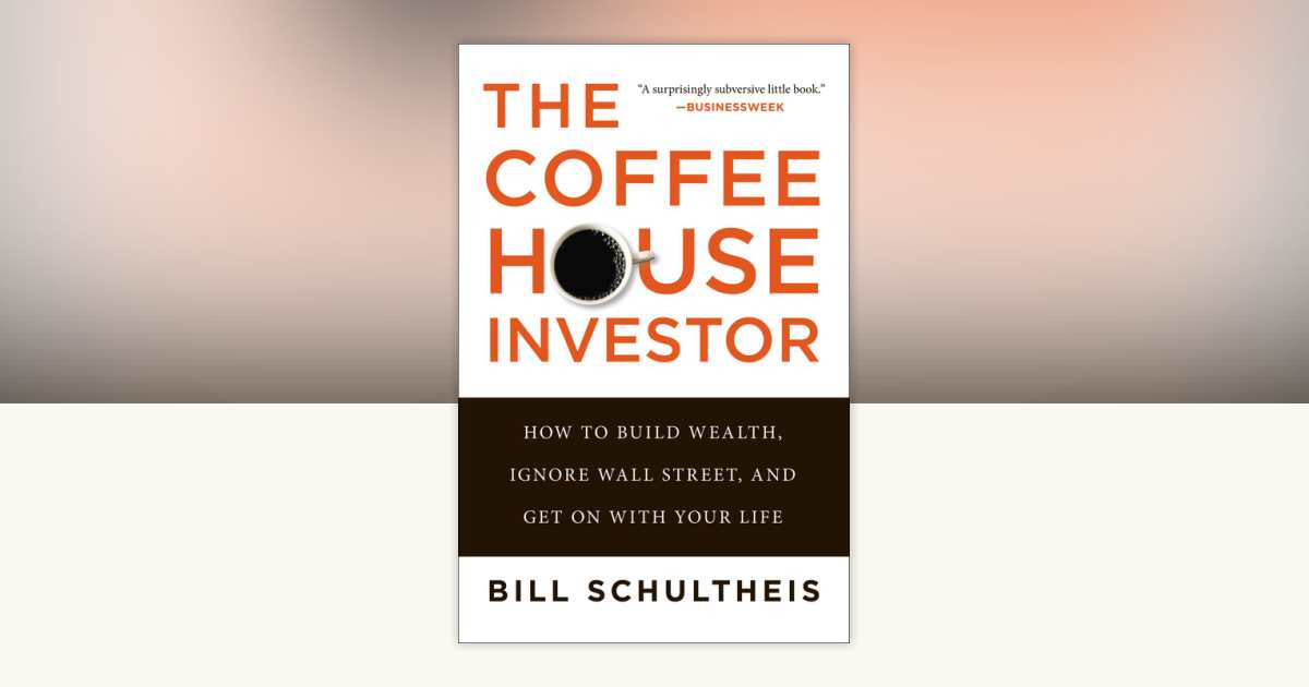 The Coffeehouse Investor by Bill Schultheis: 9781591845843 ...