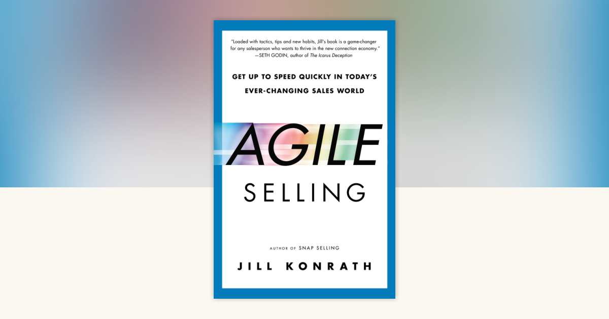 Agile Selling by Jill Konrath: 9781591847915 | PenguinRandomHouse.com ...