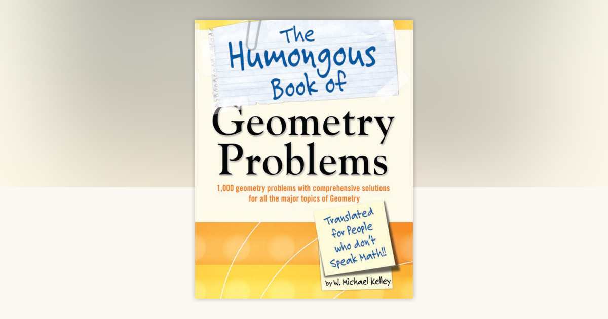 The Humongous Book of Geometry Problems by W. Michael Kelley ...