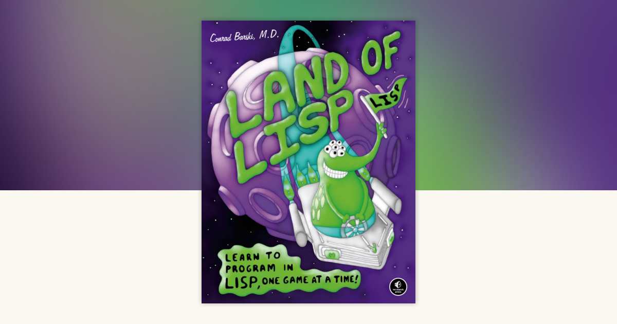 Land of Lisp by Conrad Barski: 9781593272814 | PenguinRandomHouse.com: Books