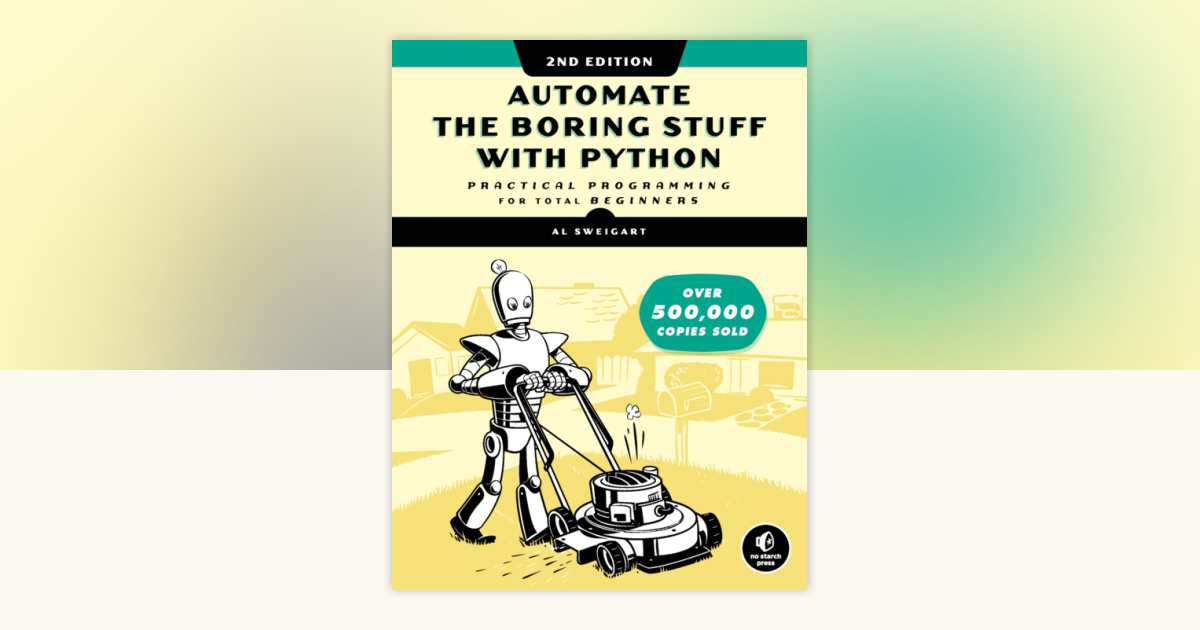 Automate the Boring Stuff with Python, 2nd Edition by Al Sweigart ...