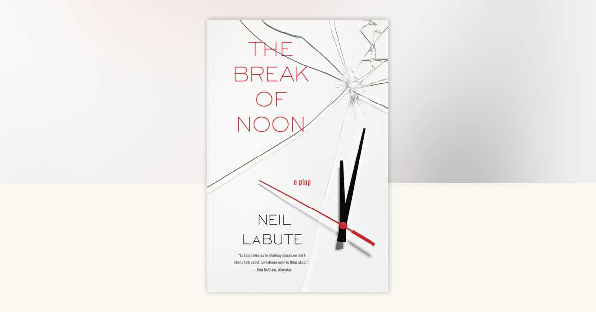 The Break of Noon by Neil LaBute: 9781593762858 | PenguinRandomHouse ...