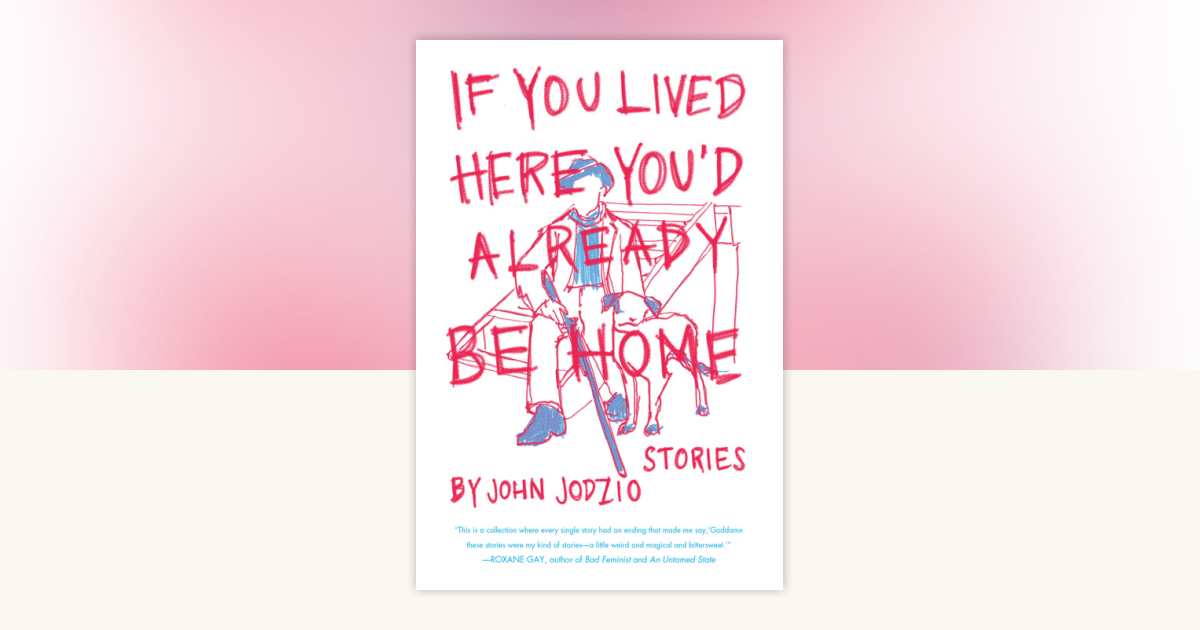If You Lived Here You'd Already be Home by John Jodzio: 9781593766634 ...