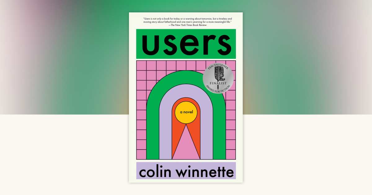 Users by Colin Winnette: 9781593767693 | PenguinRandomHouse.com: Books