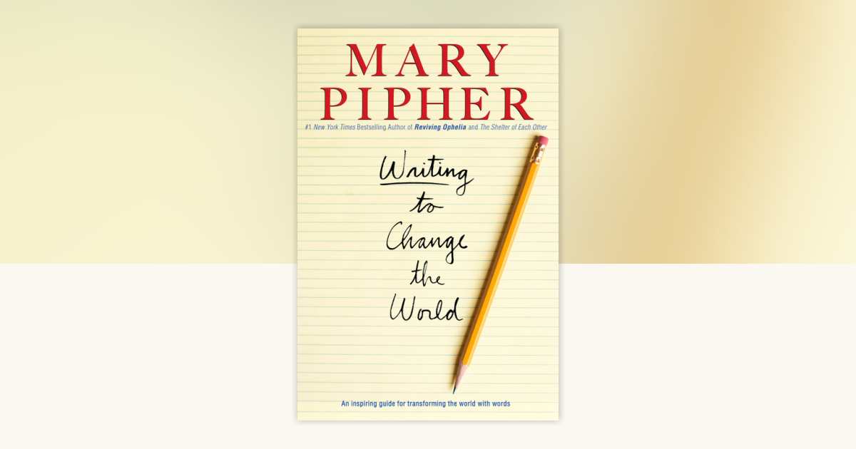 Writing to Change the World by Mary Pipher, PhD: 9781594482533 ...