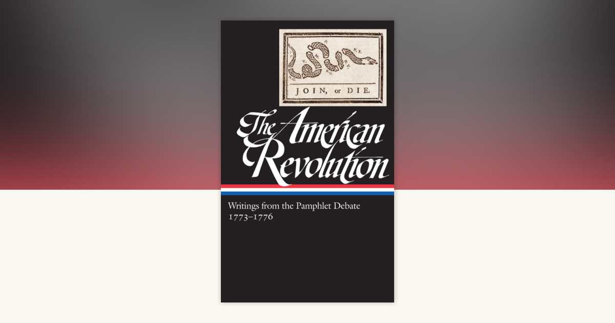 The American Revolution: Writings from the Pamphlet Debate Vol. 2 1773 ...