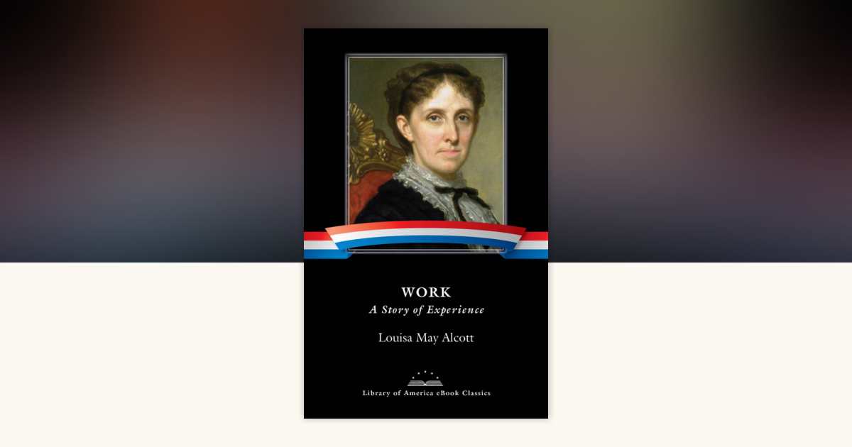 Work: A Story of Experience by Louisa May Alcott: 9781598534221 ...