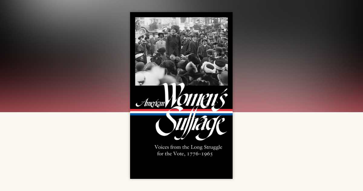 American Women's Suffrage: Voices from the Long Struggle for the Vote ...