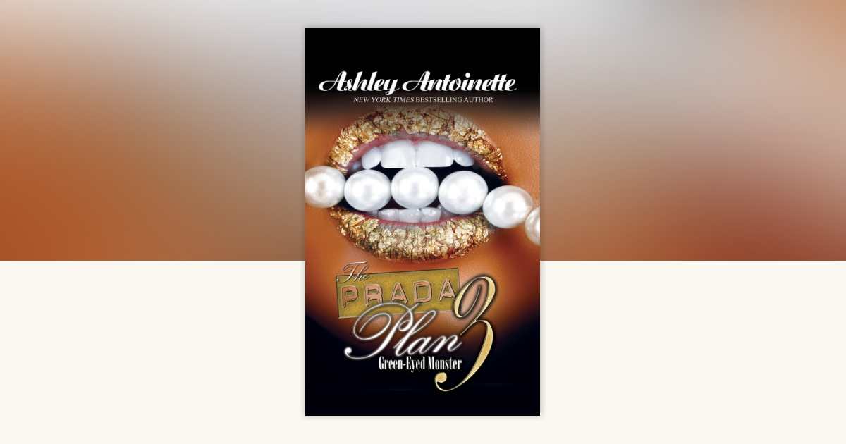 The Prada Plan 3: Green-Eyed Monster by Ashley Antoinette: 9781601625373 | PenguinRandomHouse ...