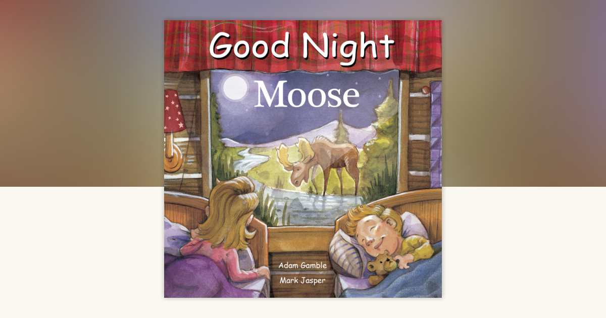 Good Night Moose by Adam Gamble, Mark Jasper: 9781602197824 ...