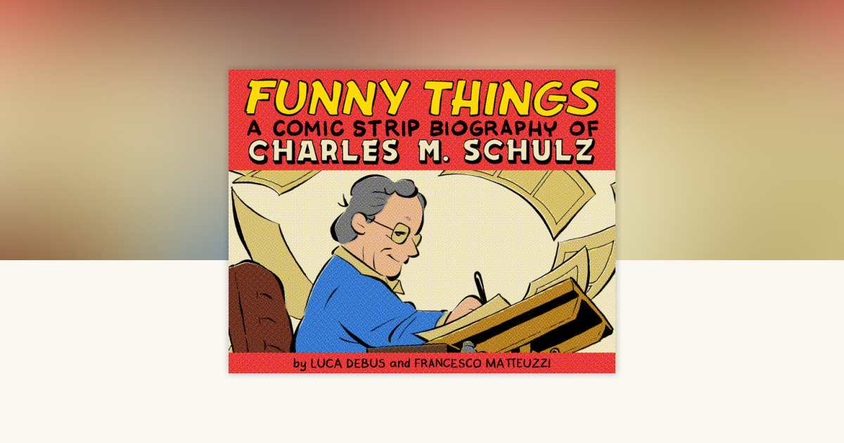 Funny Things: A Comic Strip Biography of Charles M. Schulz by Luca ...