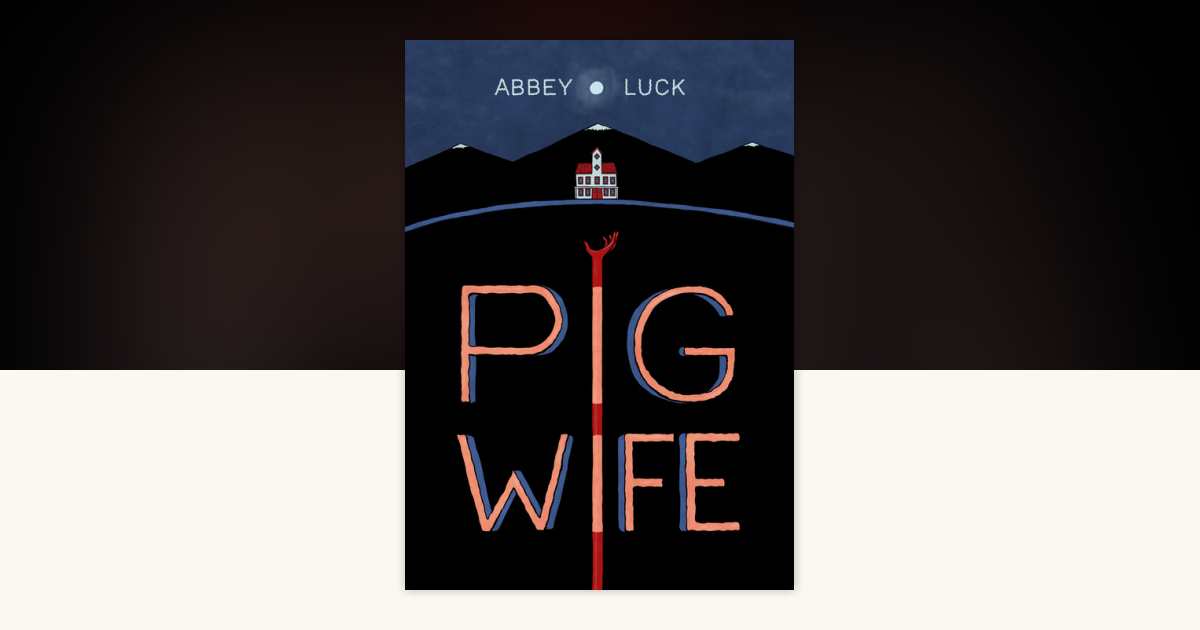 Pig Wife by Abbey Luck: 9781603095723 | PenguinRandomHouse.com: Books