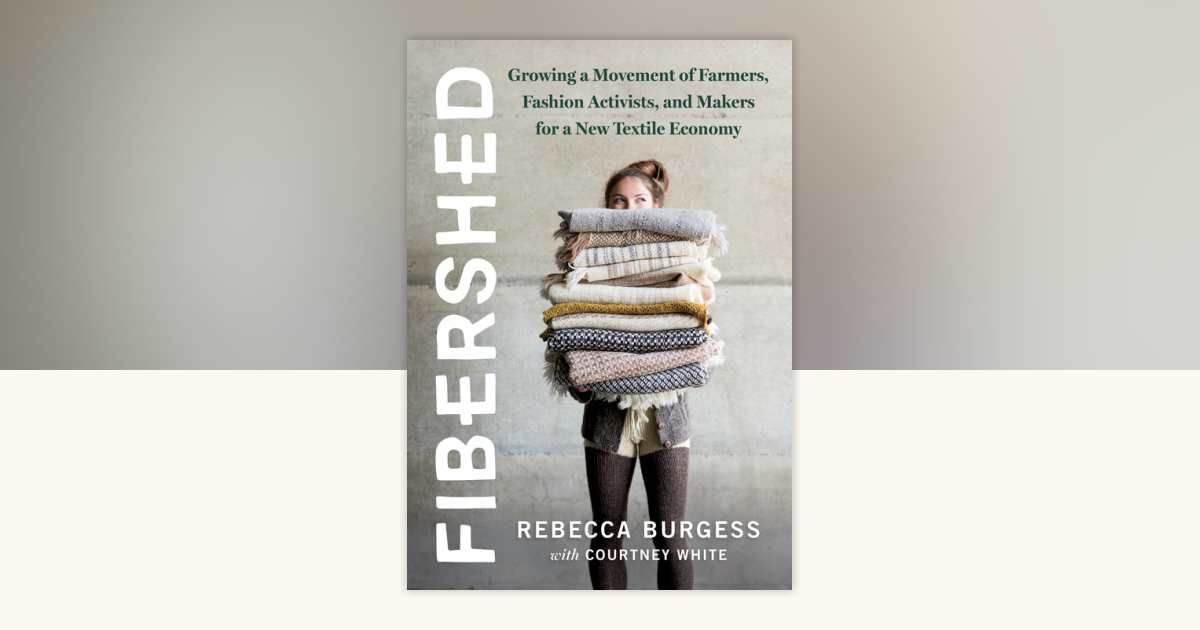 Fibershed by Rebecca Burgess: 9781603586634 | PenguinRandomHouse.com: Books