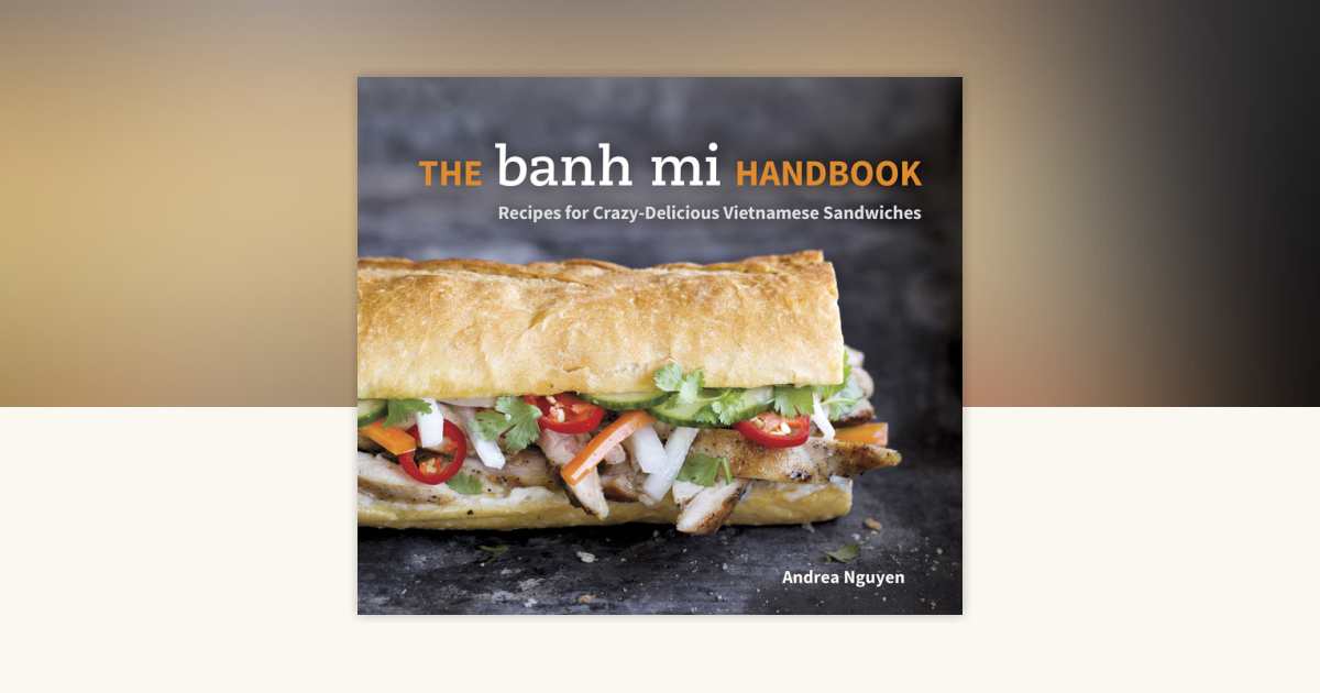 The Banh Mi Handbook by Andrea Nguyen: 9781607745334 ...