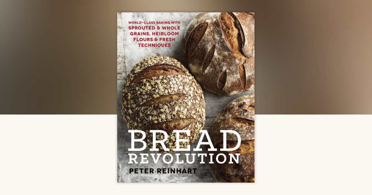 Bread Revolution by Peter Reinhart: 9781607746515 | PenguinRandomHouse ...