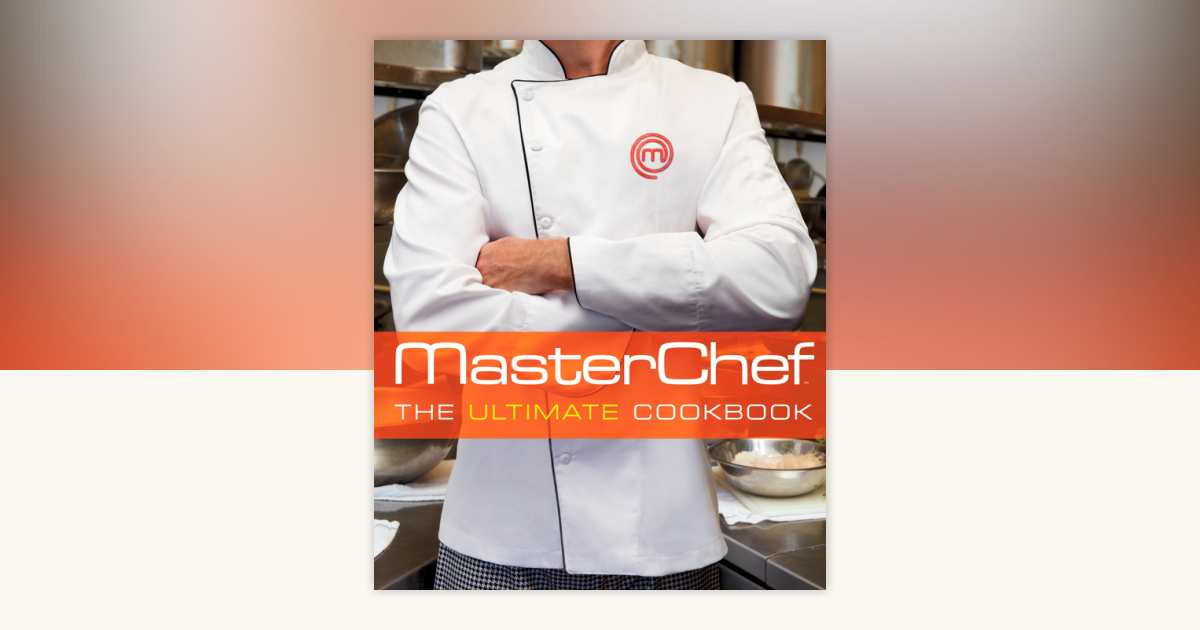 MasterChef: The Ultimate Cookbook by The Contestants and Judges of ...