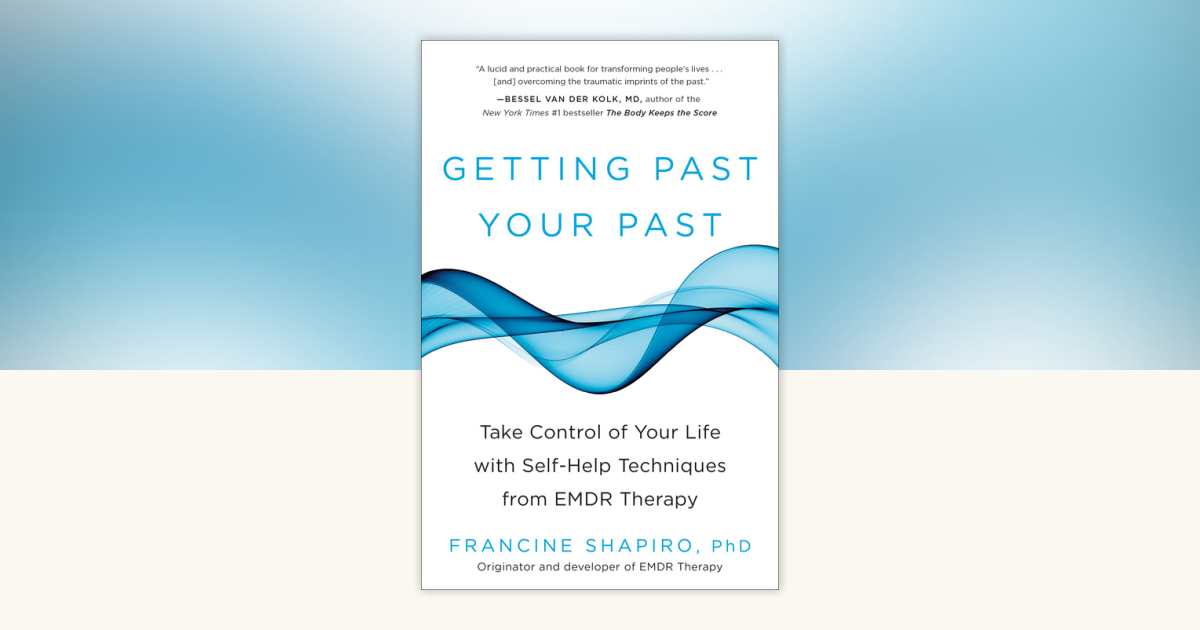 Getting Past Your Past by Francine Shapiro: 9781609619954 ...