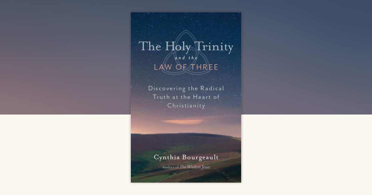 The Holy Trinity and the Law of Three by Cynthia Bourgeault ...