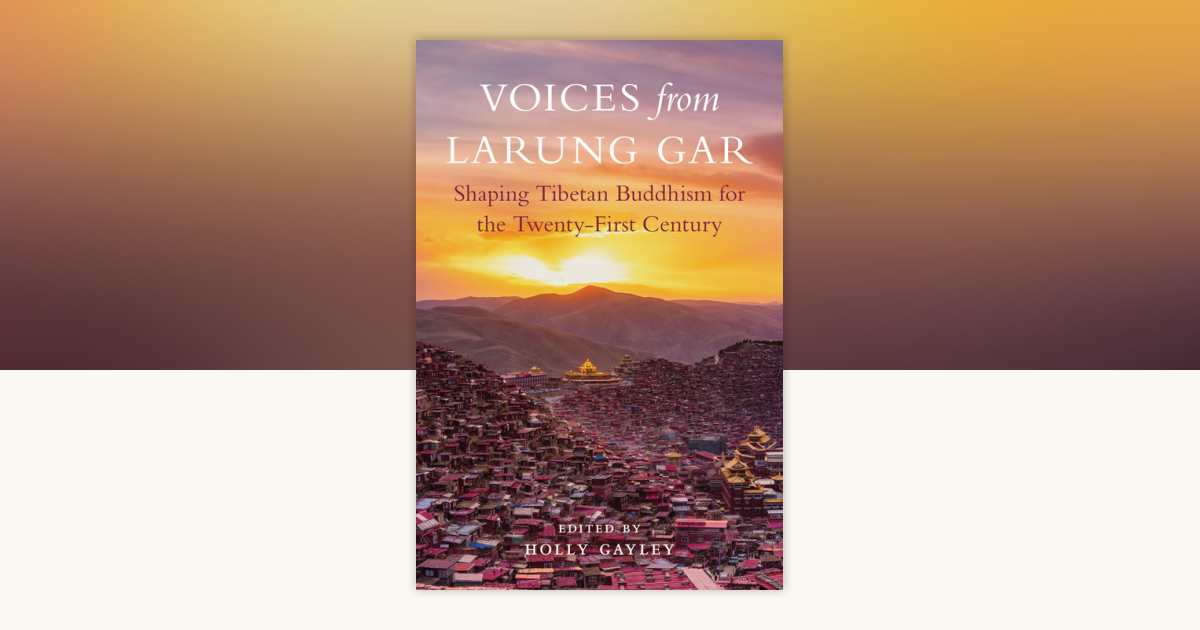 Voices from Larung Gar: 9781611808940 | PenguinRandomHouse.com: Books