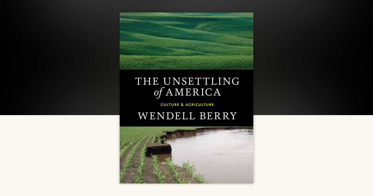 The Unsettling of America by Wendell Berry: 9781619025998 ...