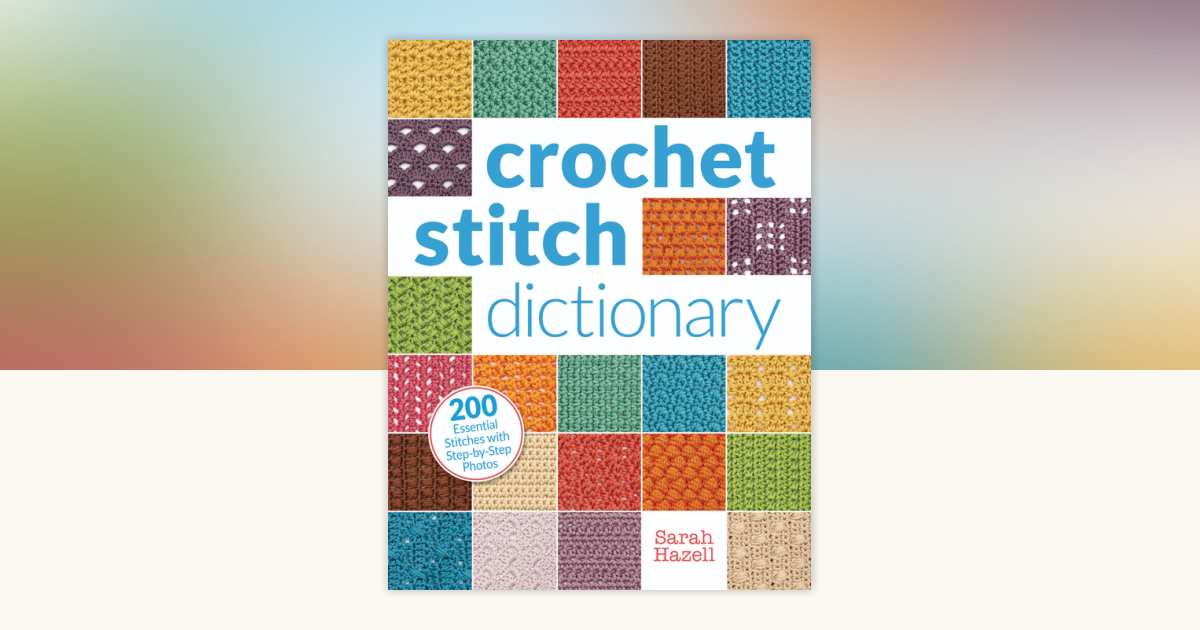 Crochet Stitch Dictionary by Sarah Hazell: 9781620331293 ...