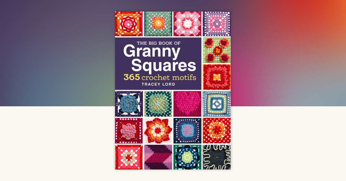 The Big Book of Granny Squares by Tracey Lord: 9781620337134 ...