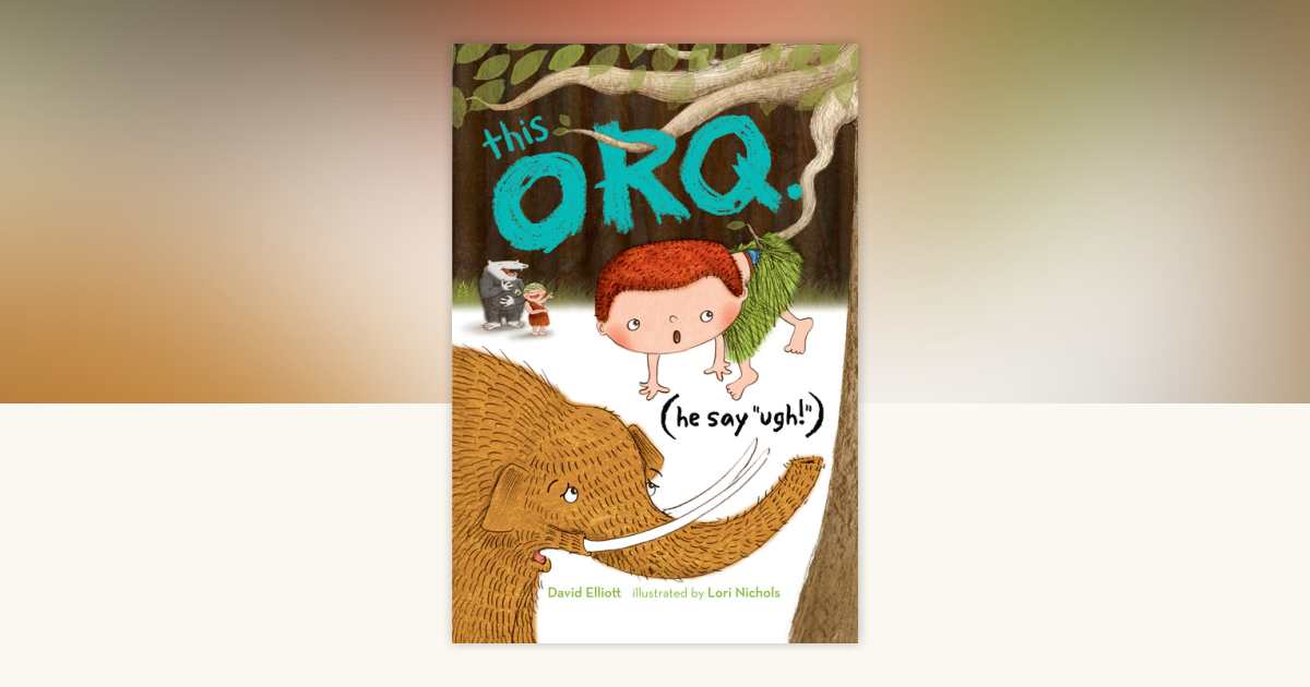 This Orq. (He say UGH!) by David Elliott: 9781620917893 ...