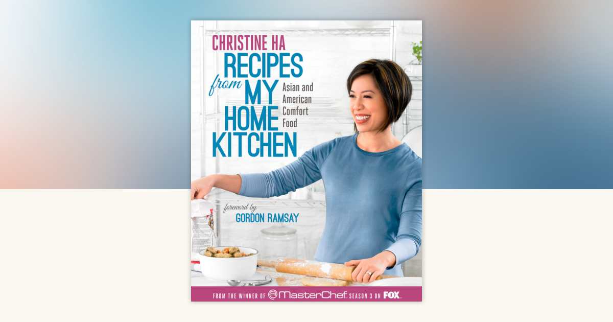 Recipes from My Home Kitchen by Christine Ha: 9781623360948 ...