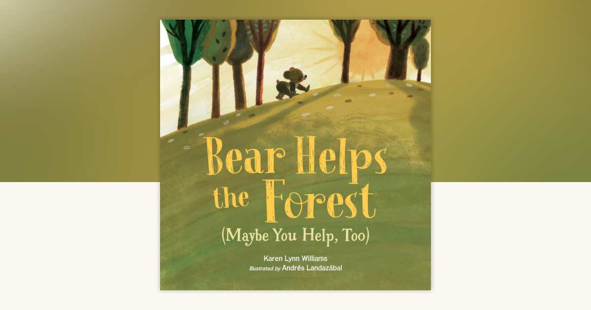Bear Helps the Forest (Maybe You Help, Too) by Karen Lynn Williams ...