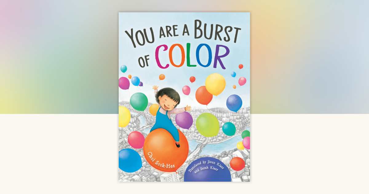 You Are a Burst of Color by Sook-Hee Choi: 9781623545642 ...