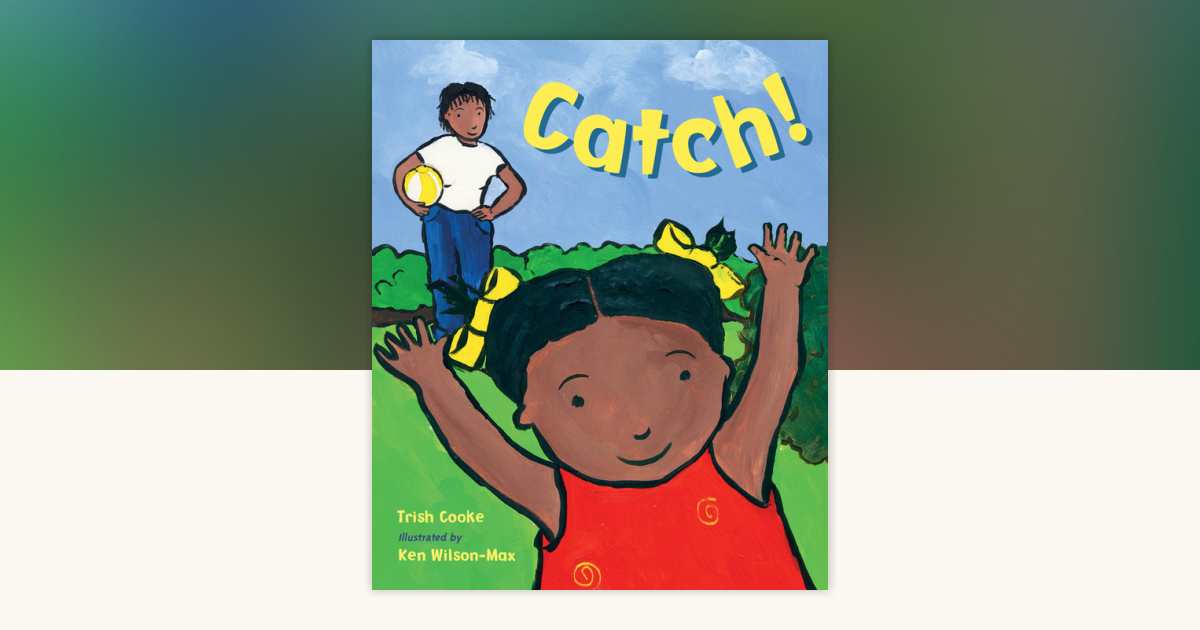 Catch! by Trish Cooke: 9781623546229 | PenguinRandomHouse.com: Books