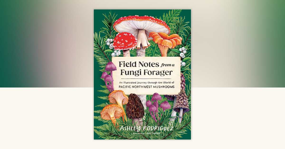 Field Notes from a Fungi Forager by Ashley Rodriguez: 9781632175366 ...