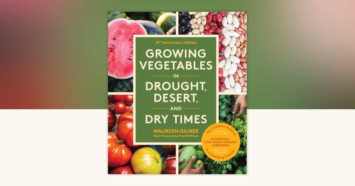 Growing Vegetables in Drought, Desert, and Dry Times, 10th Anniversary ...