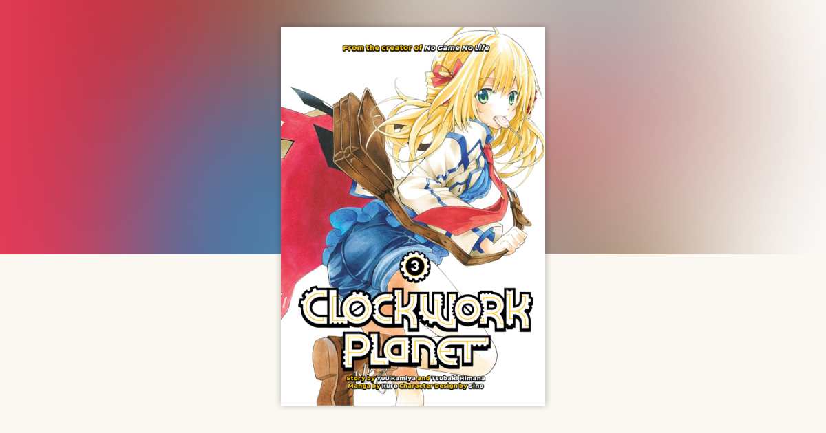 Clockwork Planet 3 by Yuu Kamiya, Tsubaki Himana: 9781632364494 ...