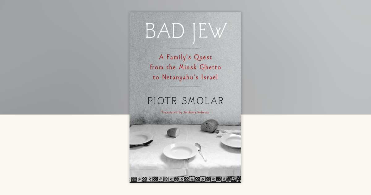 Bad Jew by Piotr Smolar: 9781635424249 | PenguinRandomHouse.com: Books