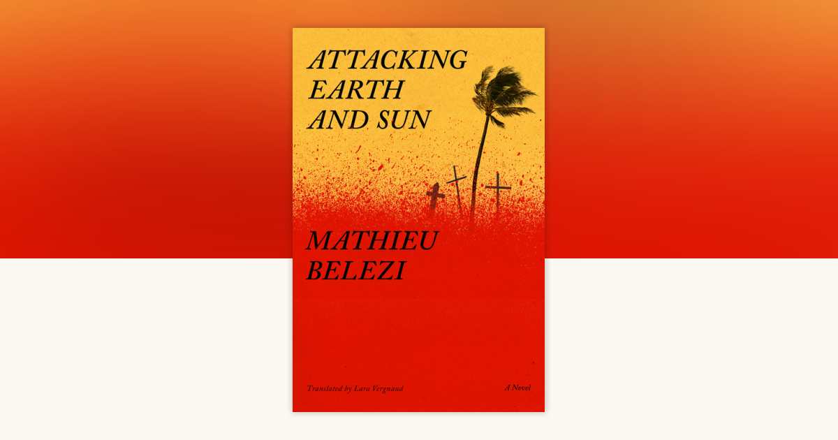 Attacking Earth and Sun by Mathieu Belezi: 9781635425154 ...