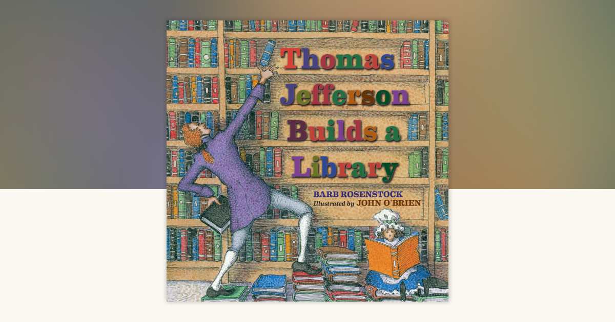 Thomas Jefferson Builds a Library by Barb Rosenstock: 9781635928310 ...