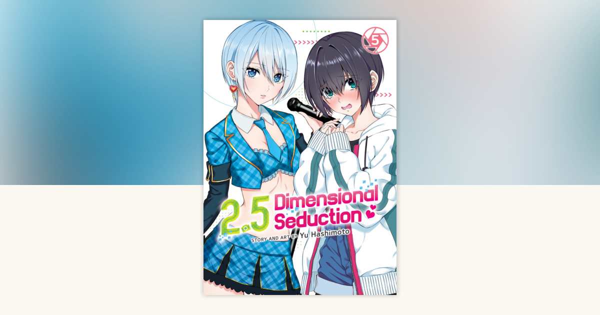2.5 Dimensional Seduction Vol. 5 by Yu Hashimoto: 9781638589273 | PenguinRandomHouse.com: Books